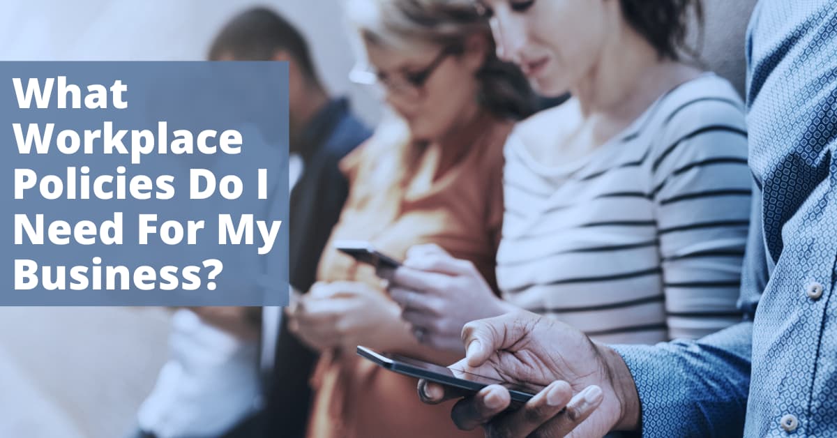 What Workplace Policies Do I Need For My Business?